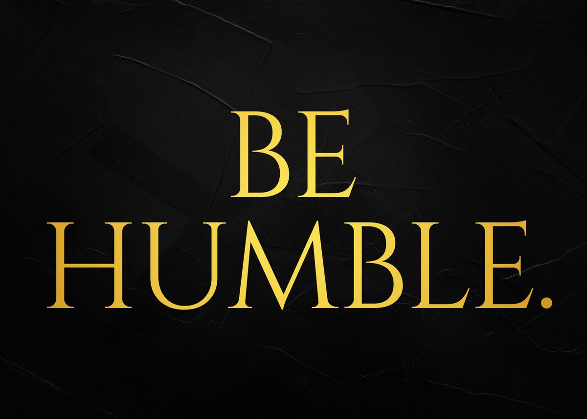 'Be Humble' Poster, picture, metal print, paint by Conceptual ...
