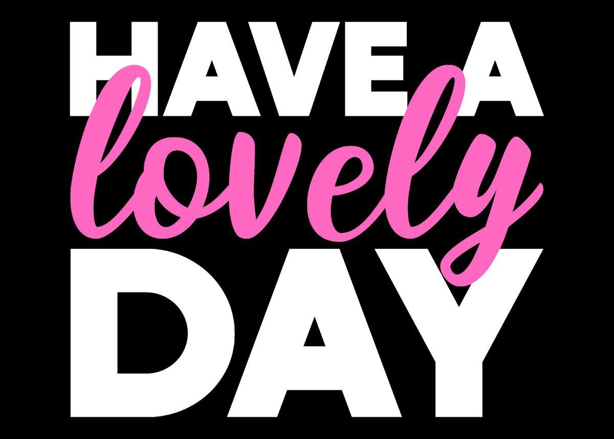 'Have a lovely day Lovely a' Poster, picture, metal print, paint by ...