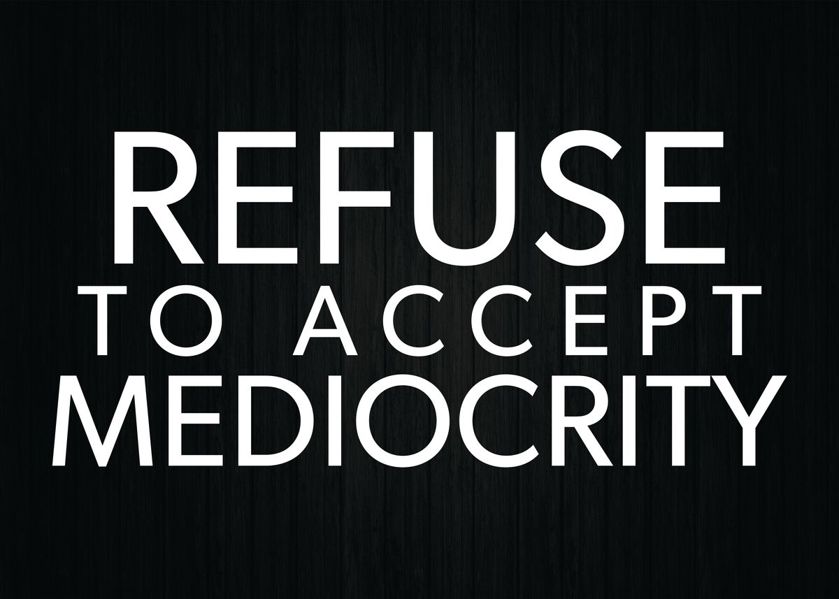 'Refuse Mediocrity' Poster, picture, metal print, paint by CHAN | Displate