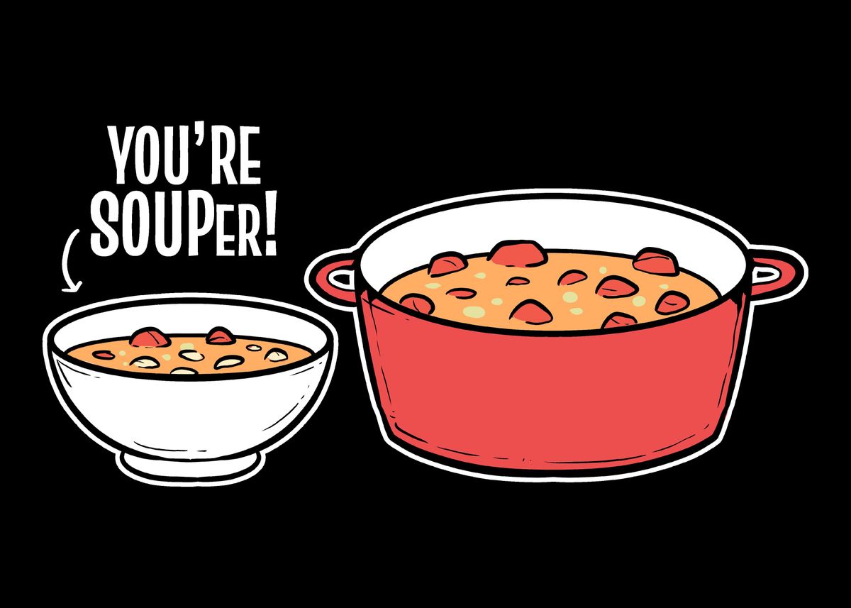 'Youre Souper Soup Fan Gif' Poster, picture, metal print, paint by ...