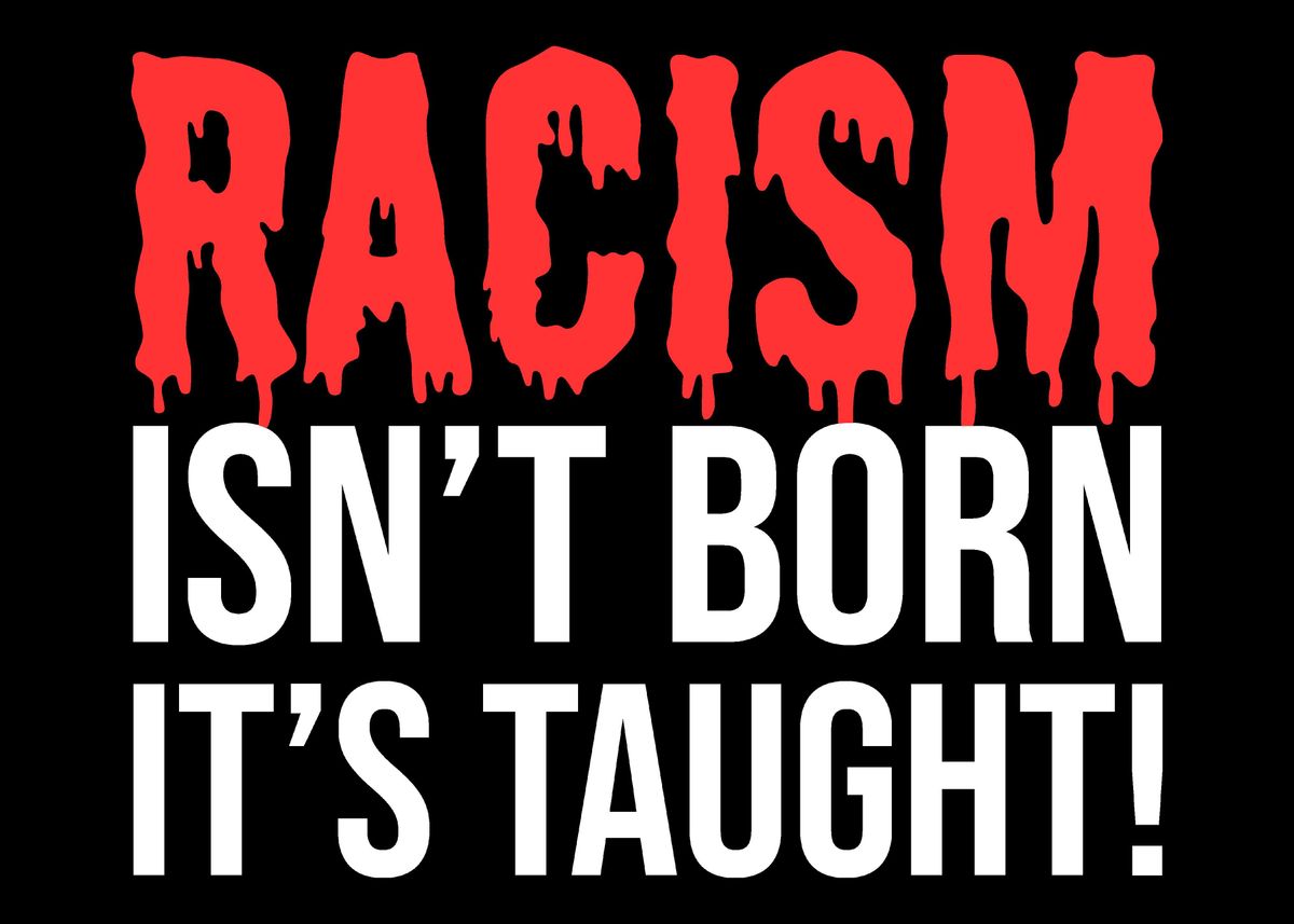 'Racism isnt born Anti Bul' Poster, picture, metal print, paint by ...