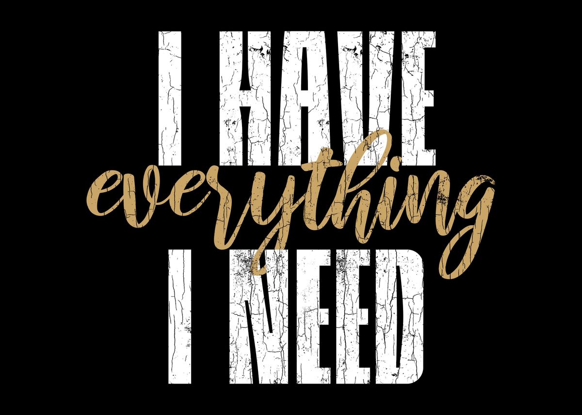 'I Have Everything I Need C' Poster, picture, metal print, paint by ...