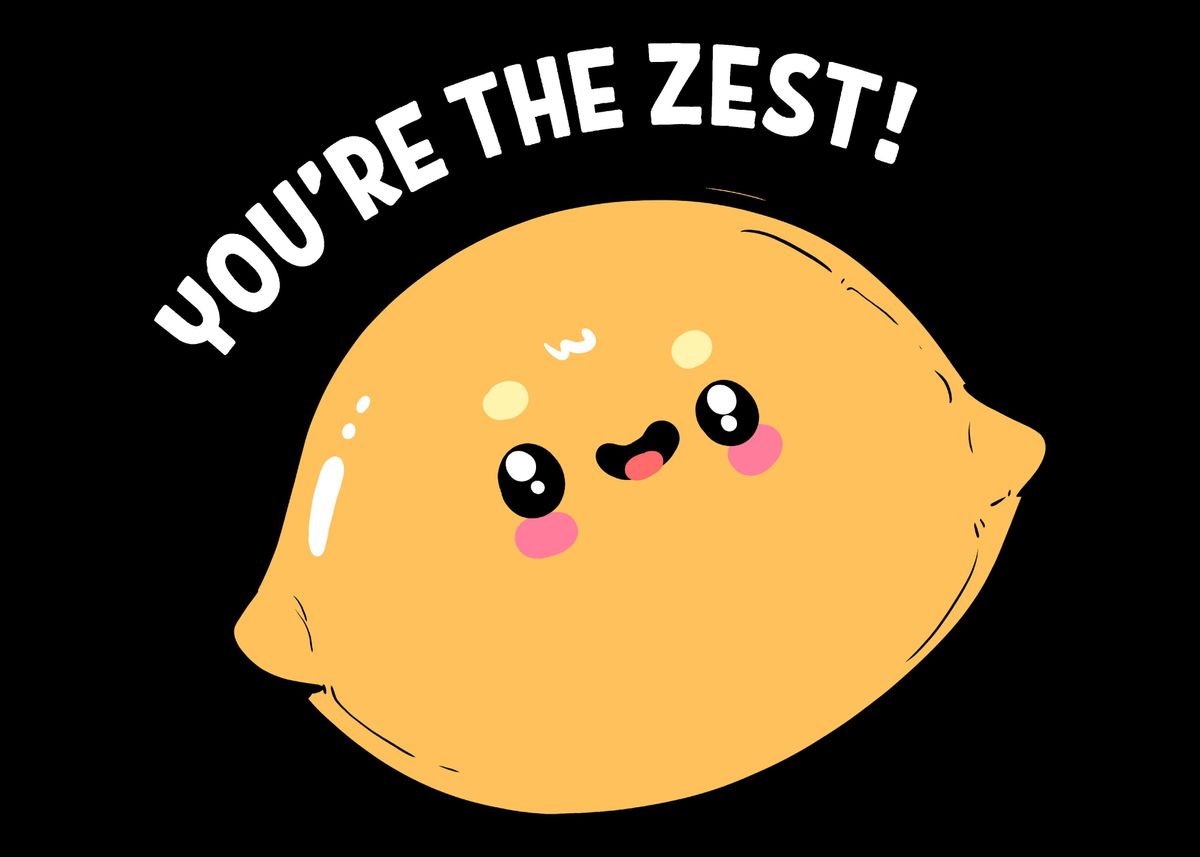 'Youre the zest Hillarious' Poster, picture, metal print, paint by ...