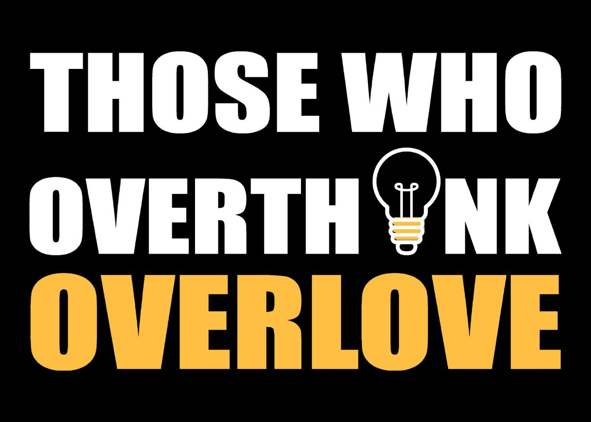 'Overthink Overlove Loving ' Poster, picture, metal print, paint by ...