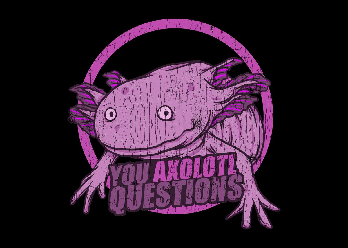'You Axolotl Questions Funn' Poster, picture, metal print, paint by ...