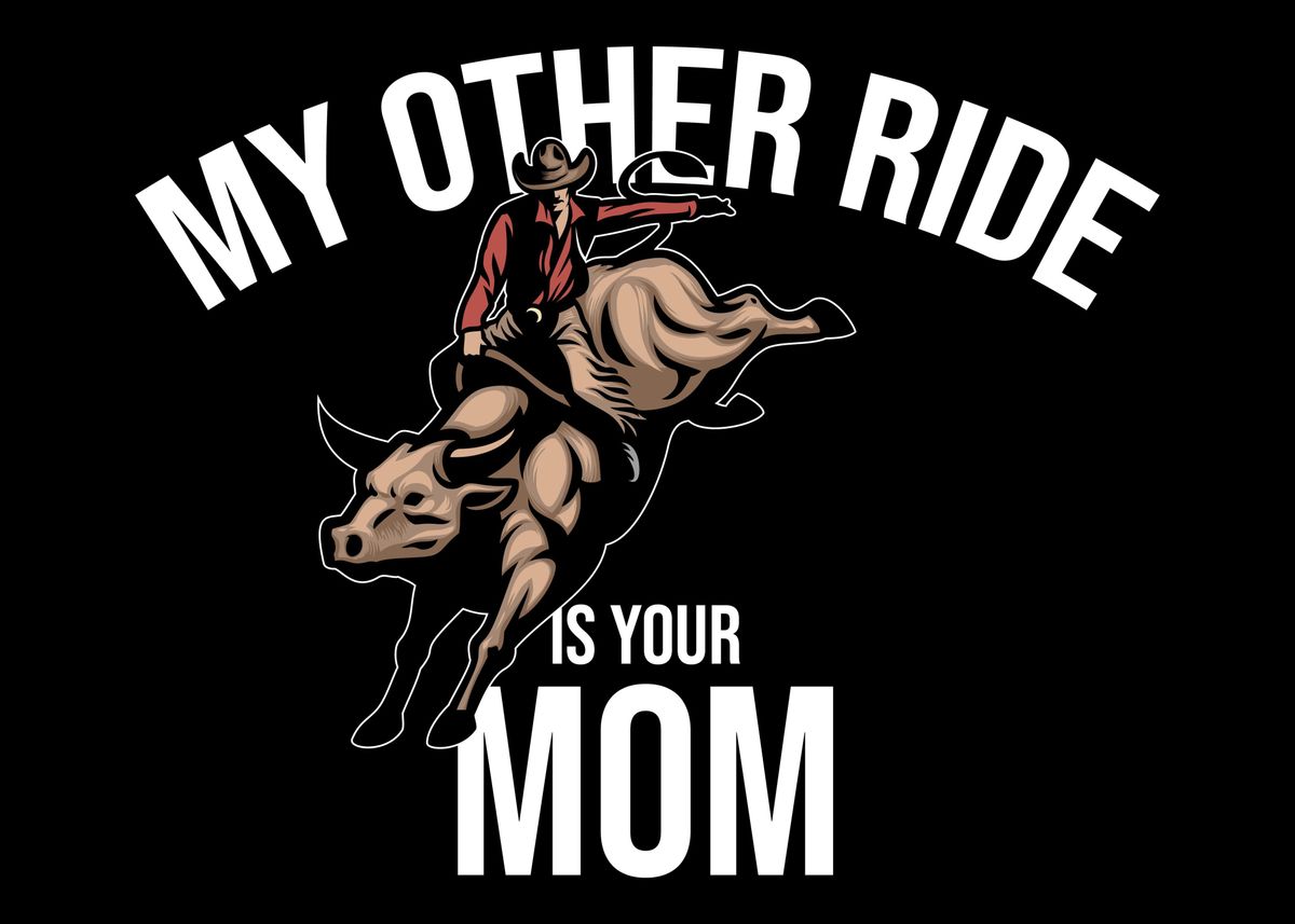 'My Other Ride Is Your Mom ' Poster, picture, metal print, paint by ...
