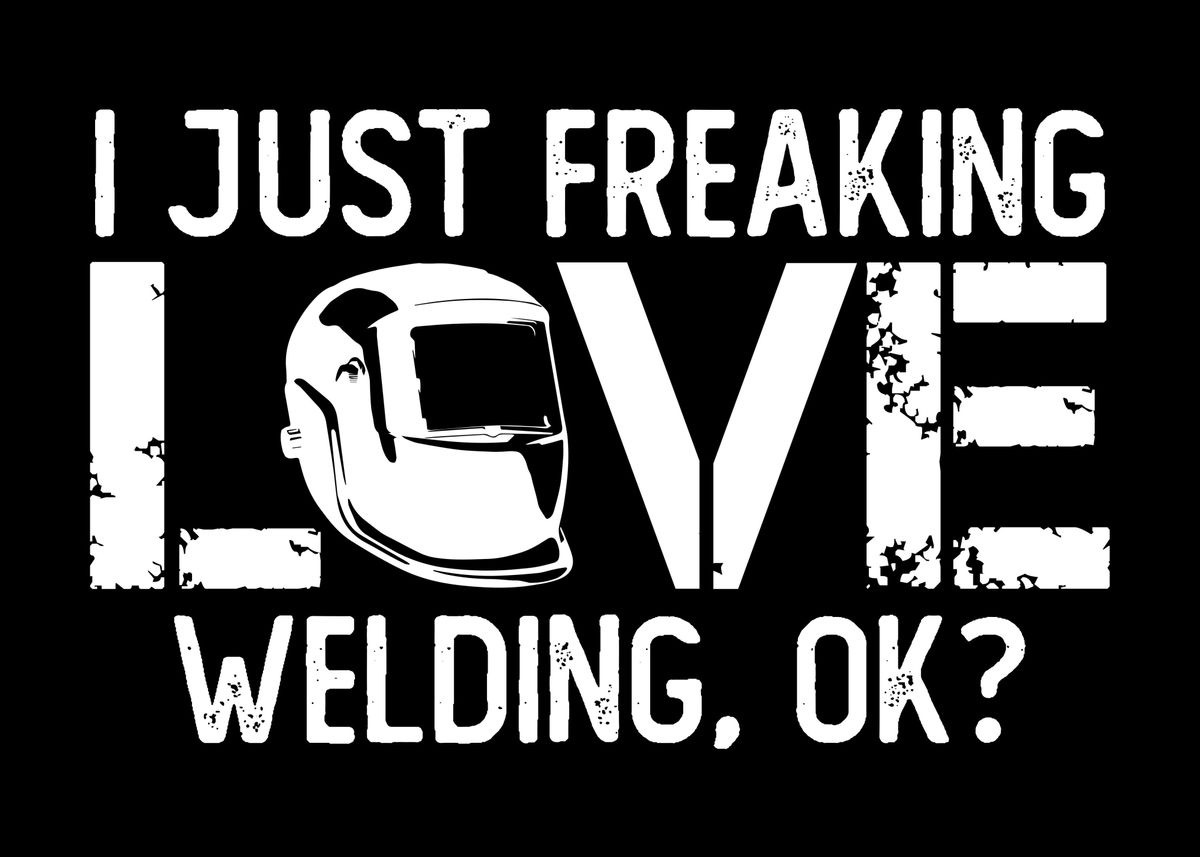 'Welding Love Joke Welder' Poster, picture, metal print, paint by ...