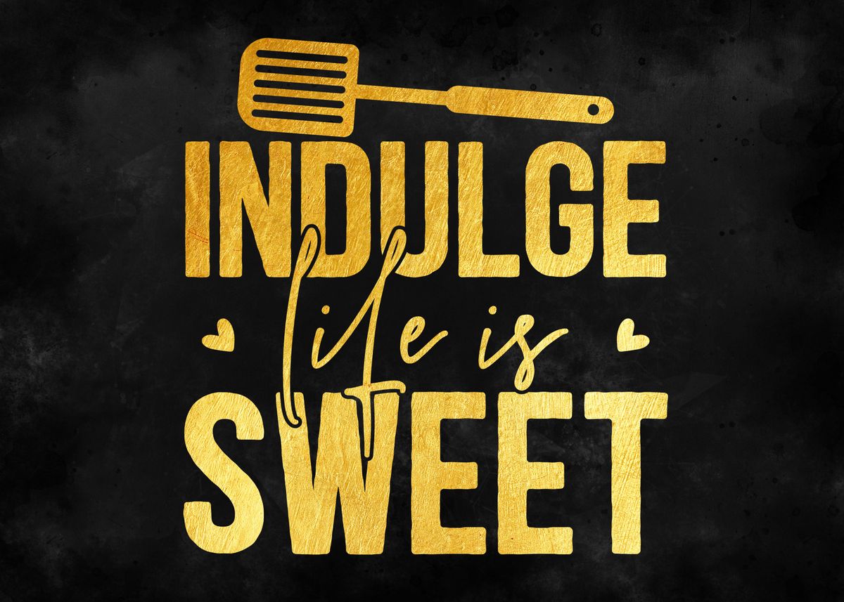 'Indulge life is sweet' Poster by Farwell Florentino | Displate