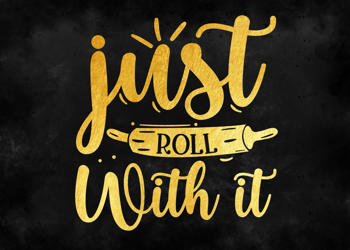 'Just roll with it' Poster, picture, metal print, paint by Farwell ...