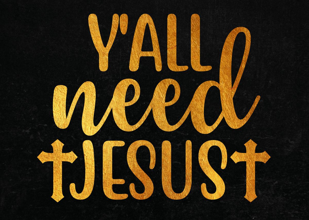 'Yall need jesus' Poster, picture, metal print, paint by Dutton Jerrell ...