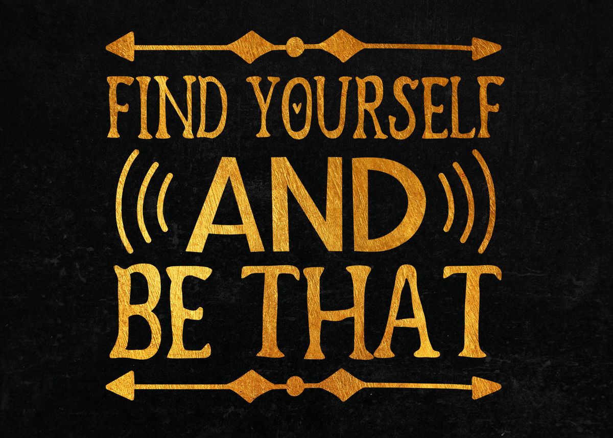 'Find Yourself And Be That ' Poster, picture, metal print, paint by Dutton Jerrell | Displate
