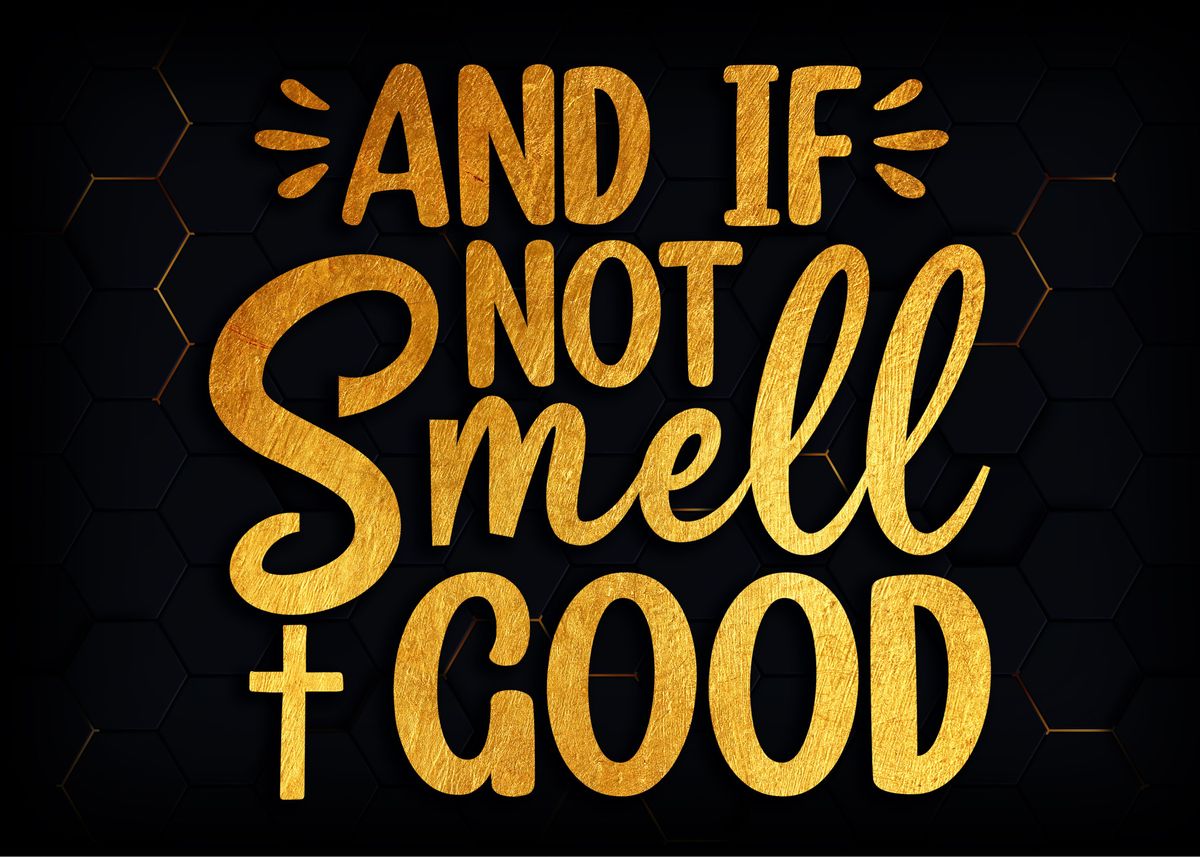 'And if not smell good' Poster, picture, metal print, paint by Denis ...