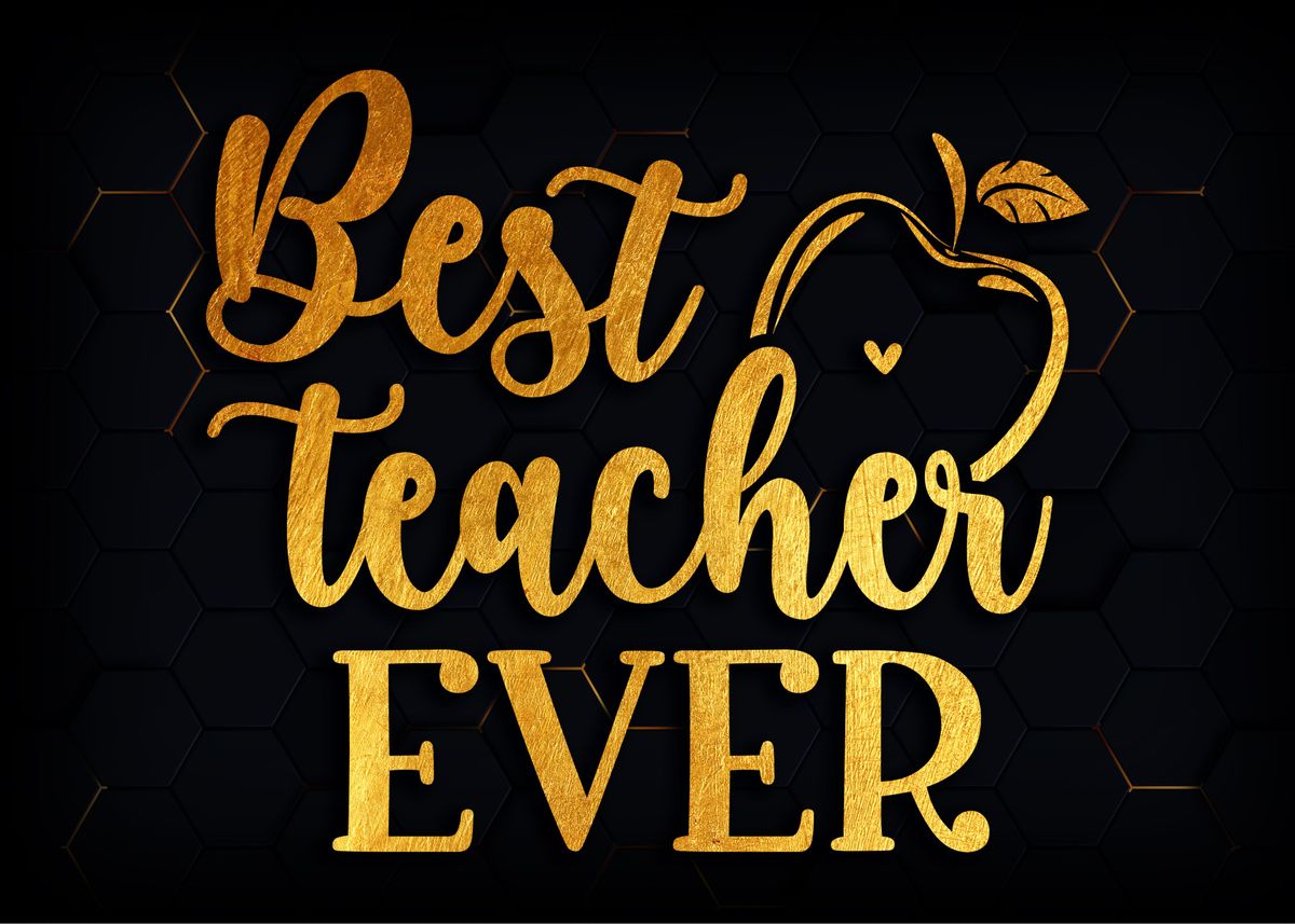 'Best teacher ever' Poster, picture, metal print, paint by Denis ...