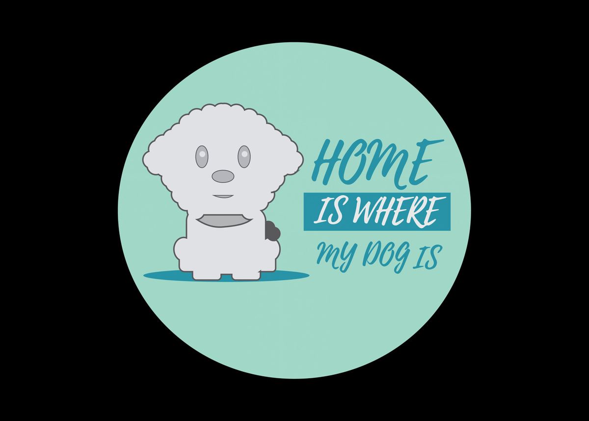 'Home is where my Dog is' Poster, picture, metal print, paint by ...