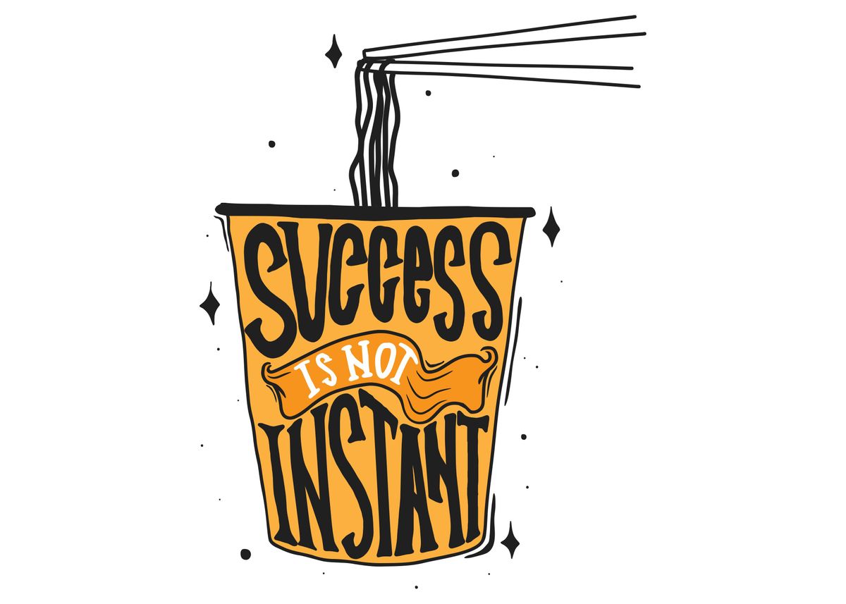 'Success Is Not Instant' Poster, picture, metal print, paint by Ari ...