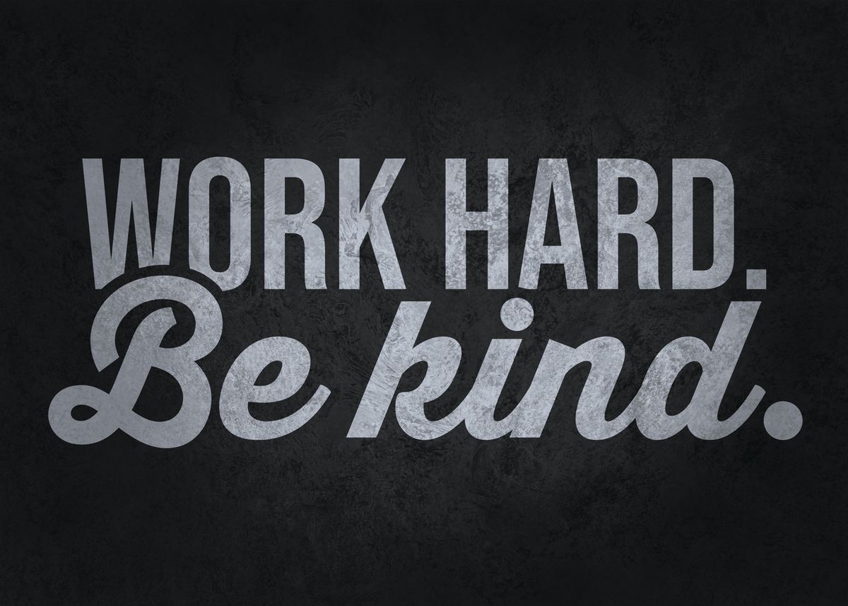 'Work Hard and Be Kind' Poster, picture, metal print, paint by CHAN ...