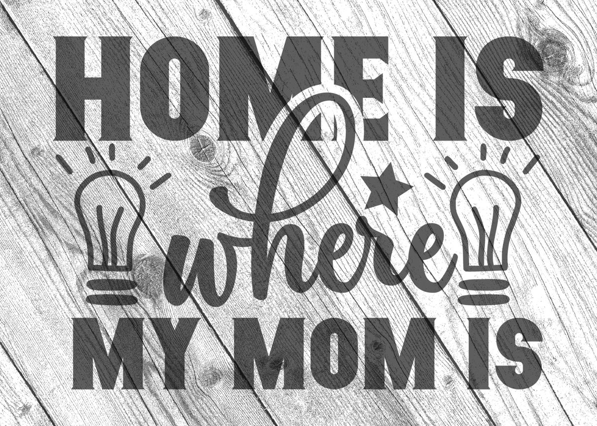 'Home is where my mom is' Poster by Farwell Florentino | Displate