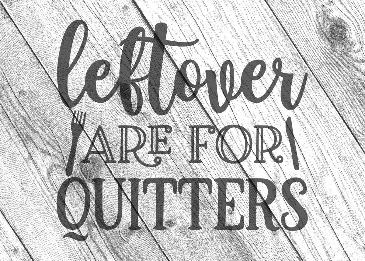 'Leftovers are for quitters' Poster by Farwell Florentino | Displate