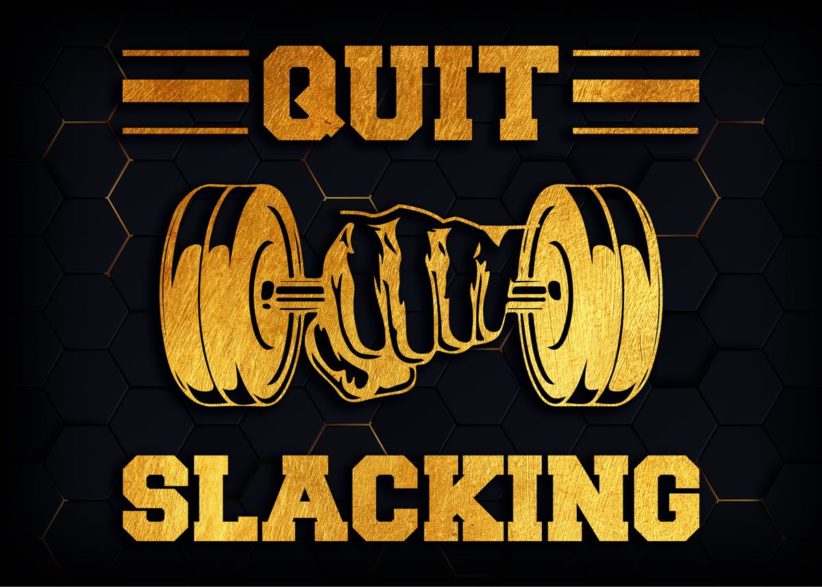 'Quit Slacking' Poster, picture, metal print, paint by Denis Siggers ...