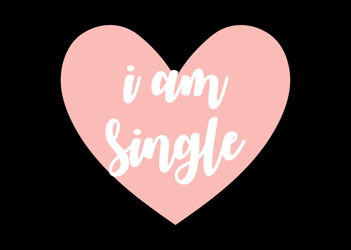 'I am Single' Poster, picture, metal print, paint by DanielSaverio De ...