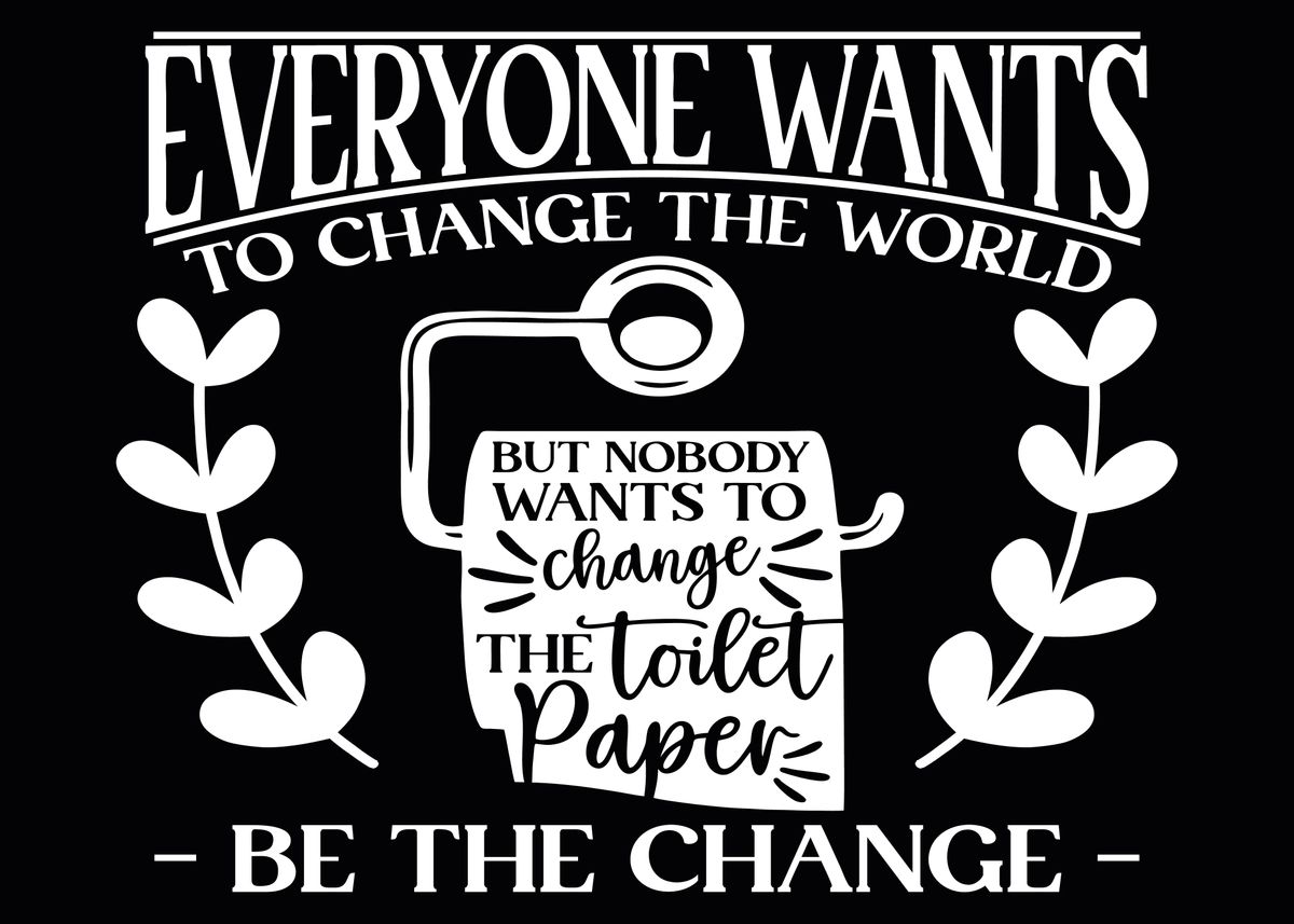 'everyone wants change' Poster, picture, metal print, paint by ...