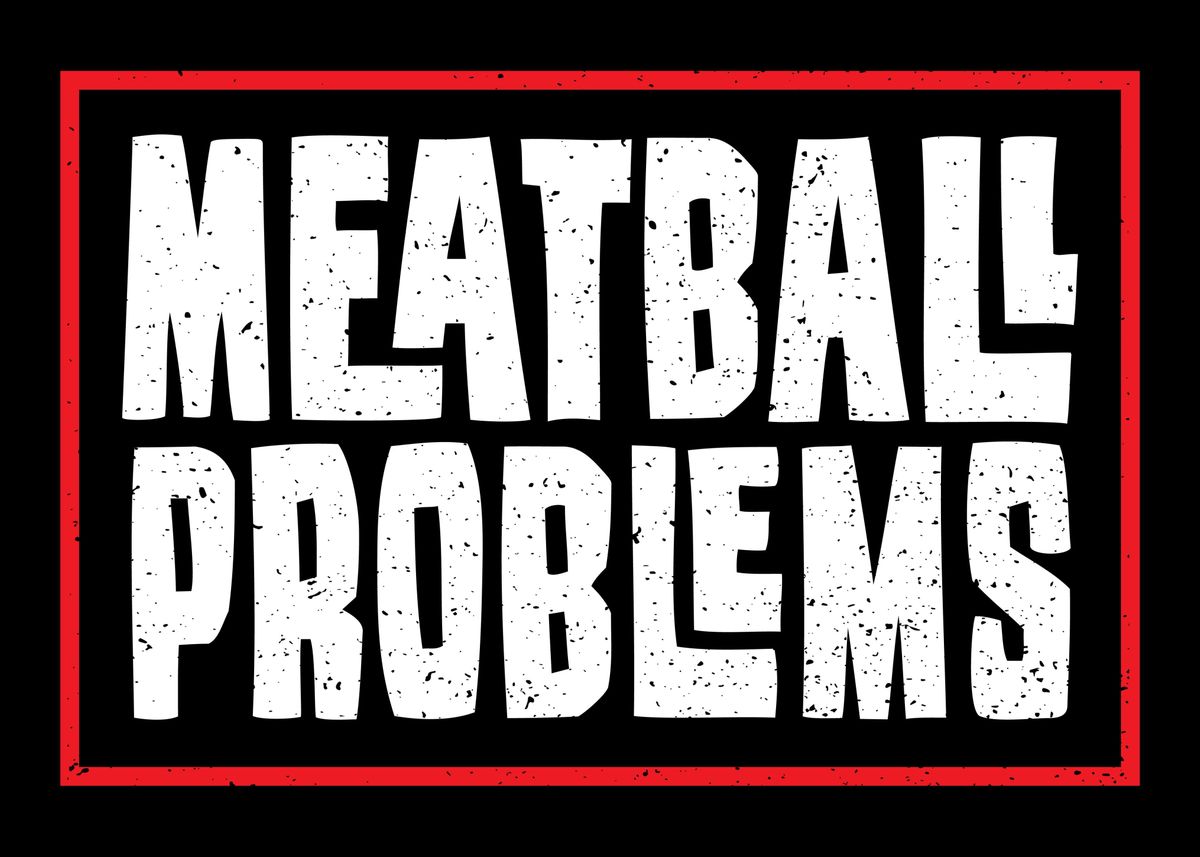 'Meatball Problems' Poster, picture, metal print, paint by ...
