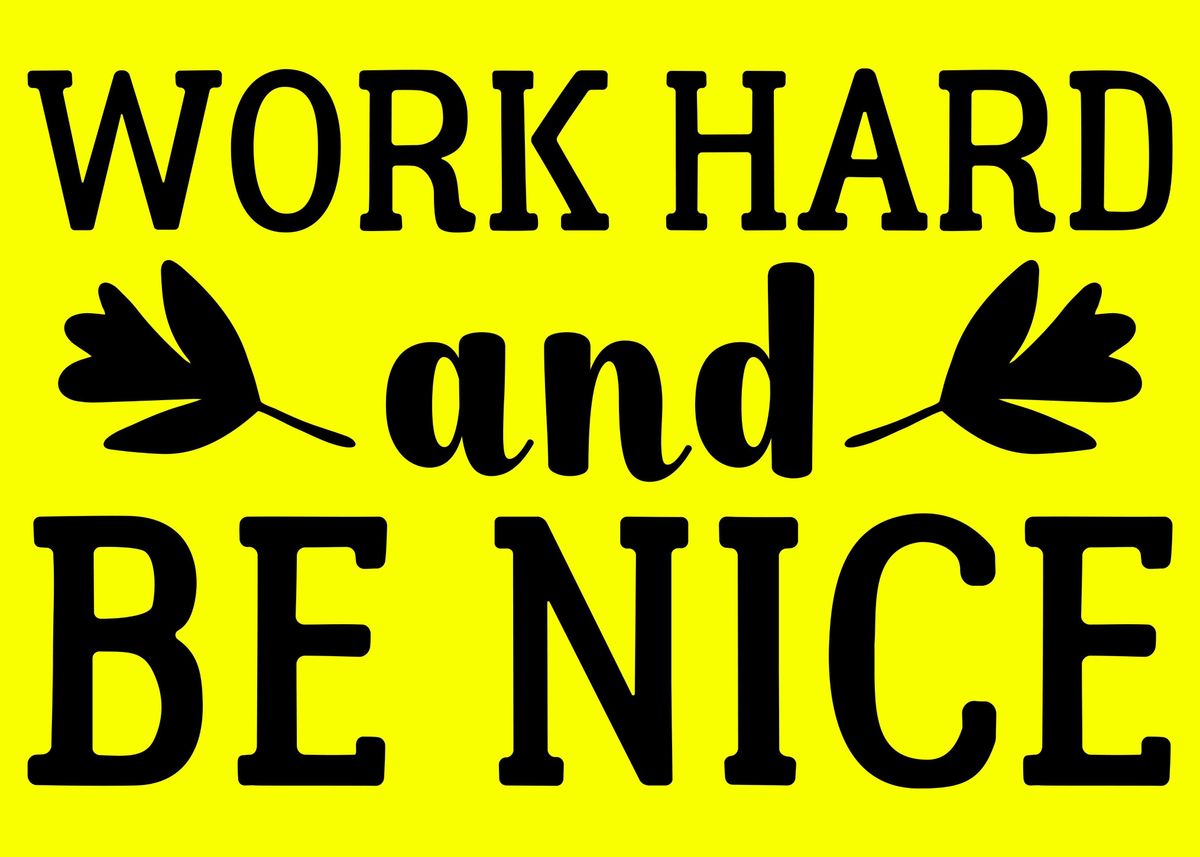'Work Hard And Be Nice' Poster, picture, metal print, paint by ...