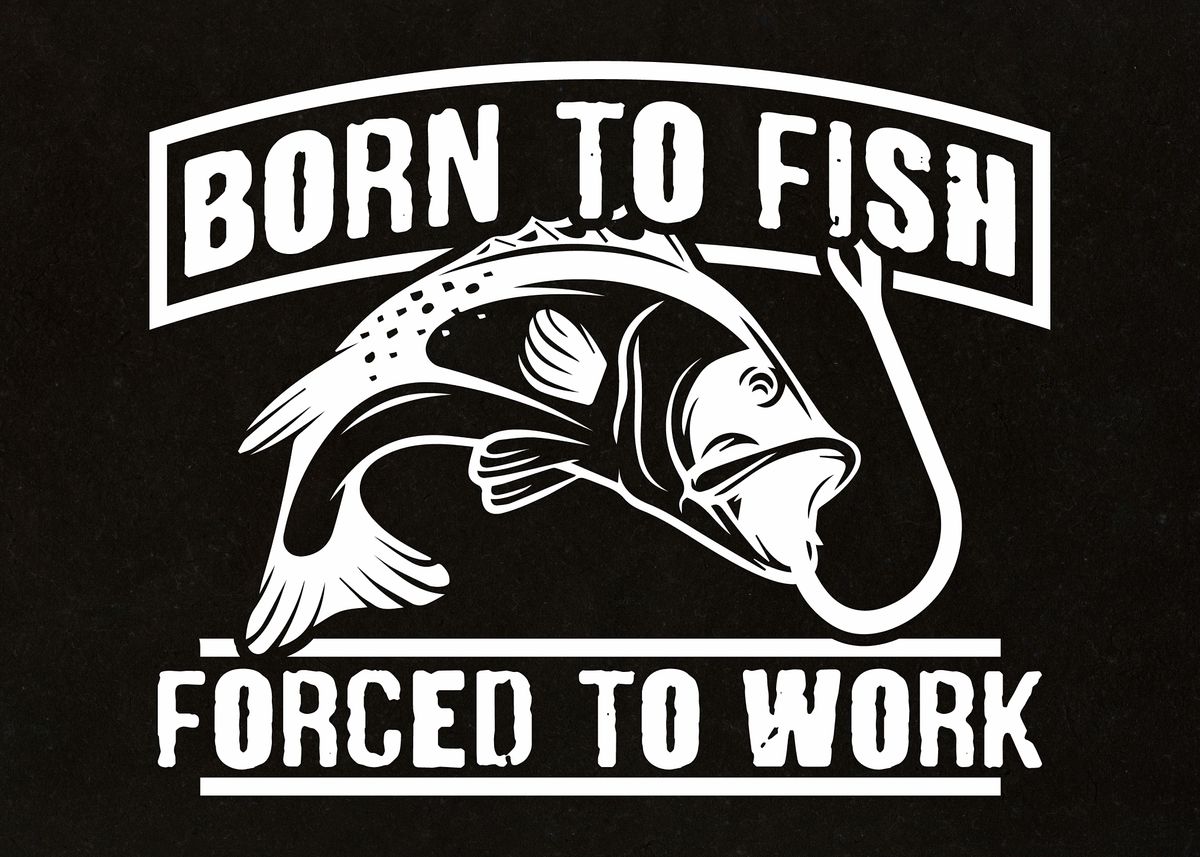 'Born To Fish' Poster, picture, metal print, paint by crbn design ...