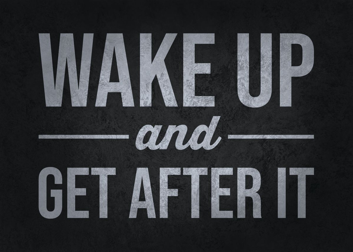'Wake Up And Get After It' Poster, picture, metal print, paint by CHAN ...