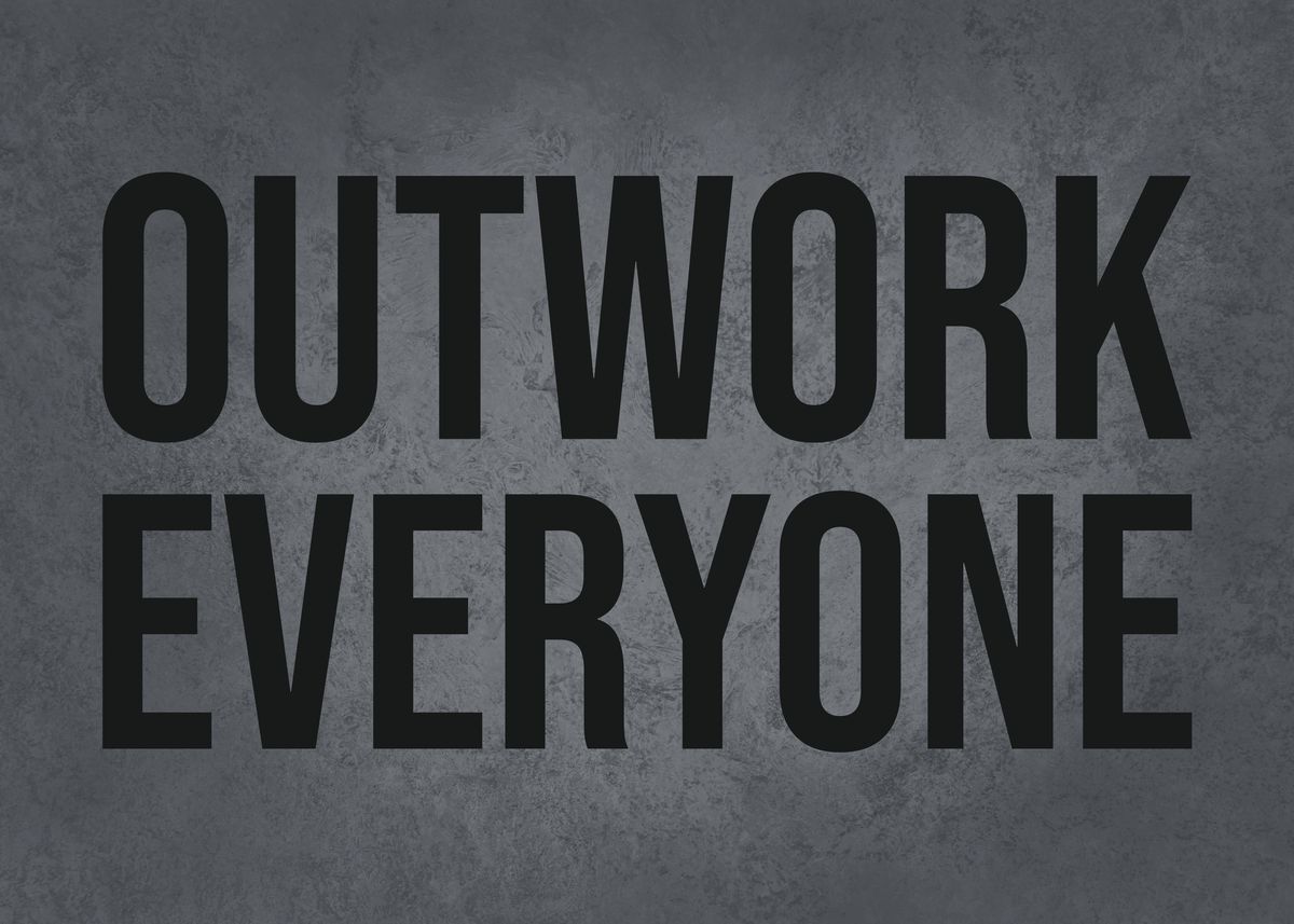 'Outwork Everyone' Poster, picture, metal print, paint by CHAN | Displate