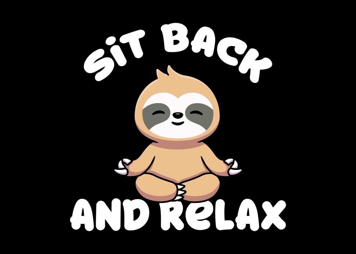 'Sit Back And Relax Sloth' Poster by ninarts | Displate
