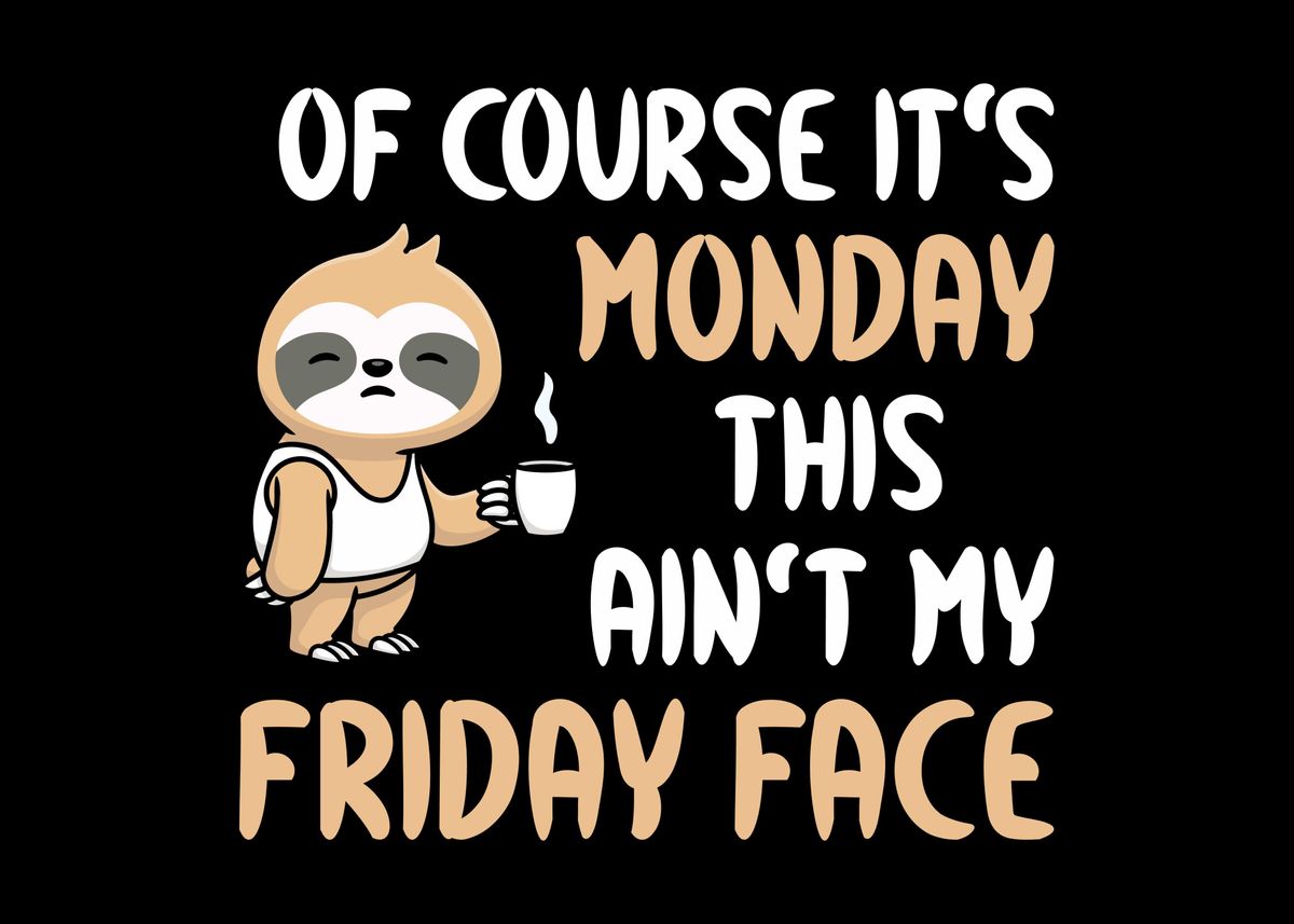 'Sloth With Monday Face' Poster by ninarts | Displate