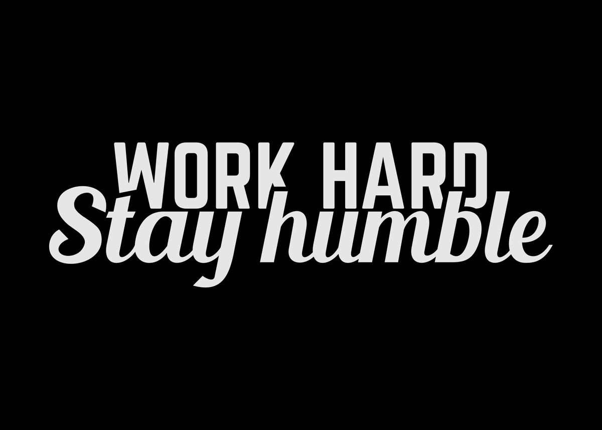 'Work Hard Stay Humble' Poster, picture, metal print, paint by albran ...