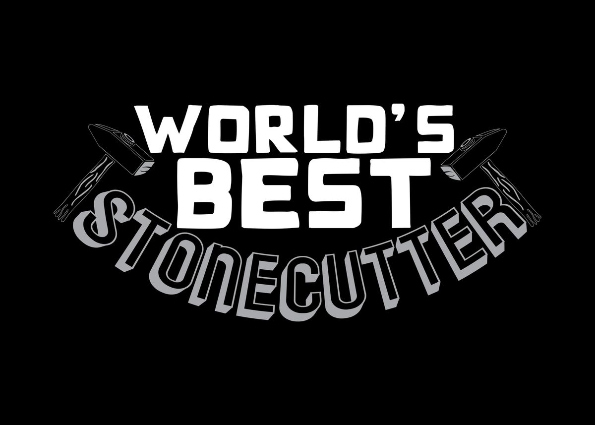 'Worlds Best Stonecutter' Poster, picture, metal print, paint by ...
