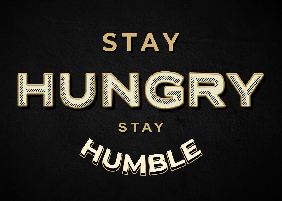 'Stay Hungry Stay Humble' Poster, picture, metal print, paint by ...