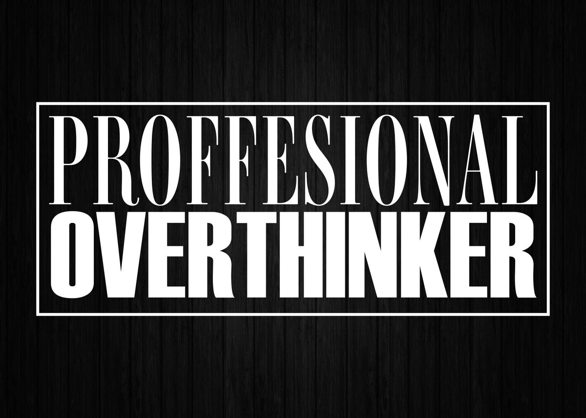 'Professional Overthinker' Poster, picture, metal print, paint by GOHAN ...