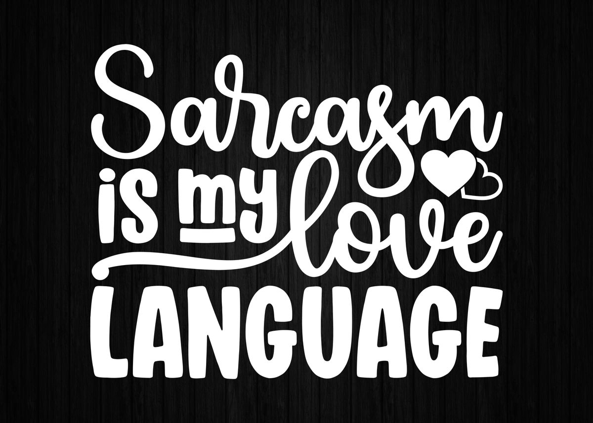 'Sarcasm Is Love Language' Poster, picture, metal print, paint by GOHAN ...