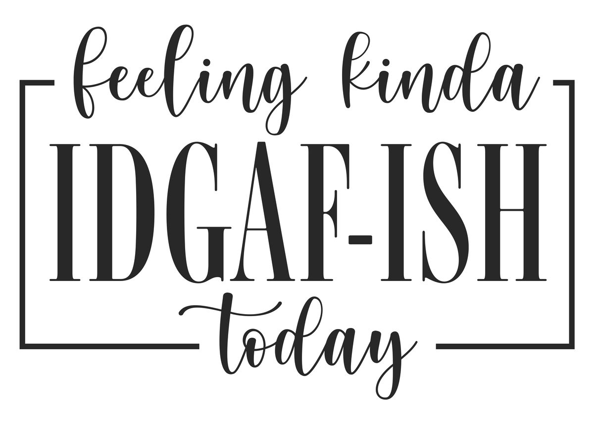 'Feeling IDGAF Ish Today' Poster, picture, metal print, paint by GOHAN ...