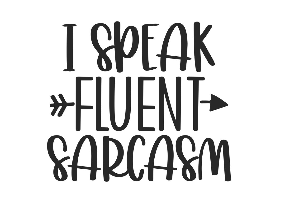 'I Speak Fluent Sarcasm' Poster, picture, metal print, paint by GOHAN ...