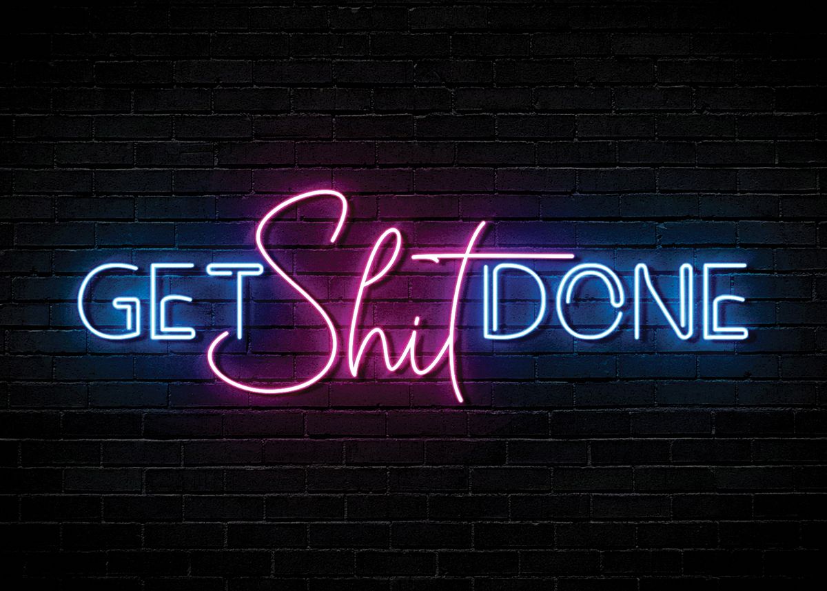 'Get Shit Done Neon Sign' Poster, picture, metal print, paint by CHAN | Displate
