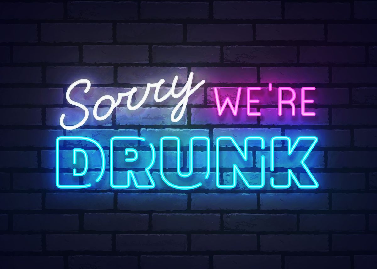 'Sorry Were Drunk Neon Sign' Poster, picture, metal print, paint by ...