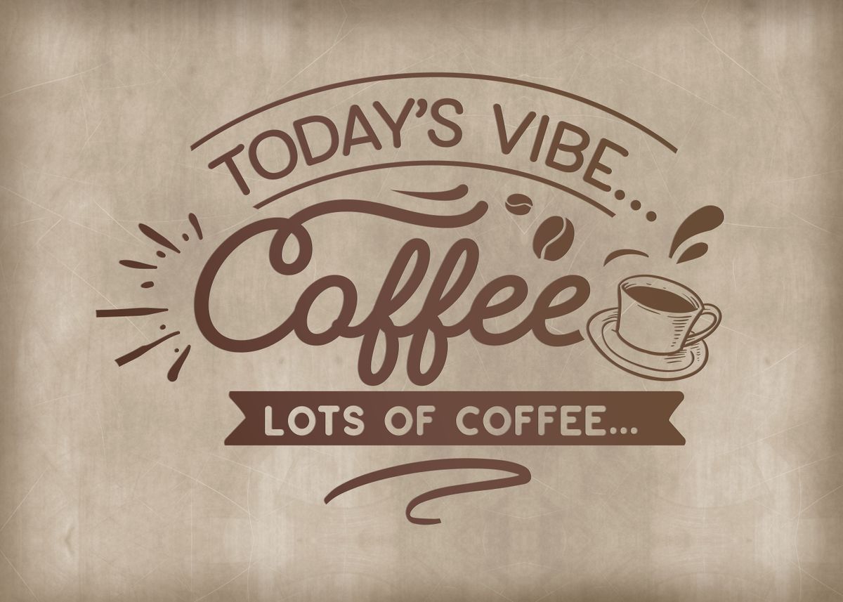 'Todays Vibe Lots of coffee' Poster by XandYart | Displate