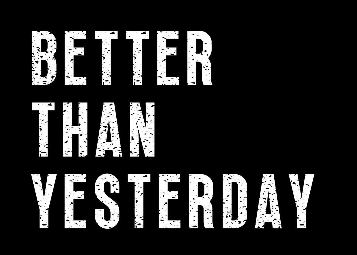 'Better Than Yesterday' Poster, picture, metal print, paint by Yess ...