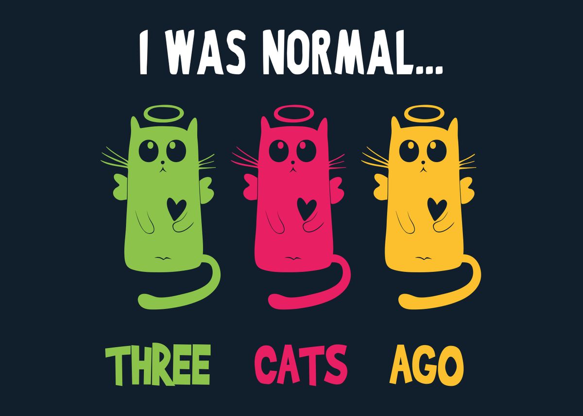 'I Was Normal 3 Cats Ago' Poster, picture, metal print, paint by crbn ...