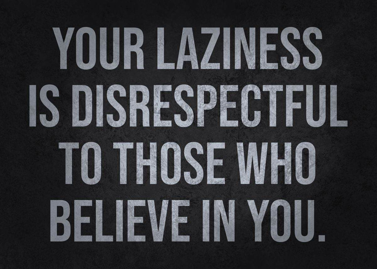 'Laziness is Disrespectful' Poster, picture, metal print, paint by CHAN ...