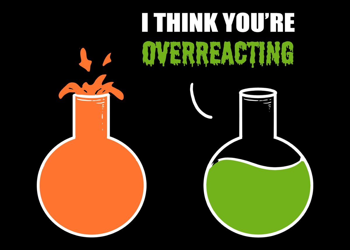 'Youre Overreacting Scienc' Poster, picture, metal print, paint by ...