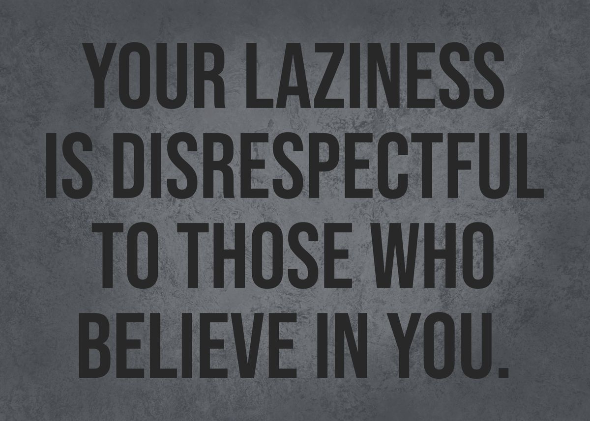 'Laziness Is Disrespectful' Poster by CHAN | Displate