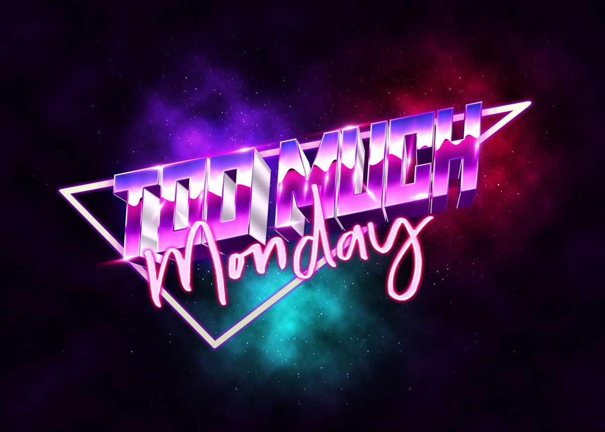 'Too Much Monday' Poster, picture, metal print, paint by RAWWR | Displate