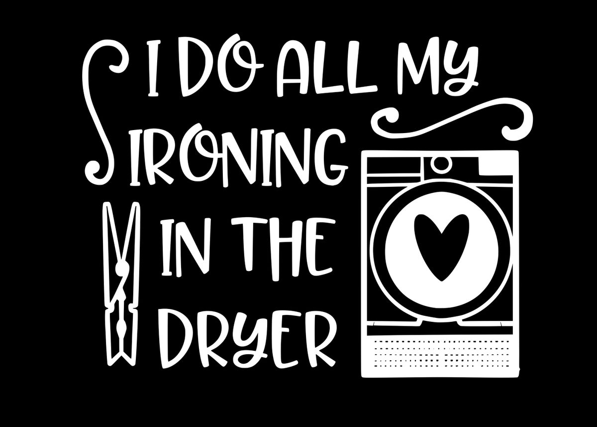 'I do all my ironing' Poster by Juliana RW | Displate