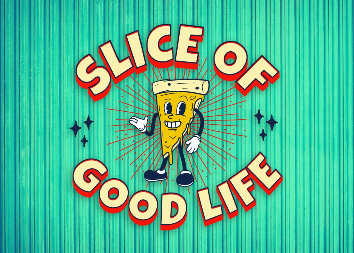 'PIZZA SLICE OF GOOD LIFE ' Poster, picture, metal print, paint by Ba ...